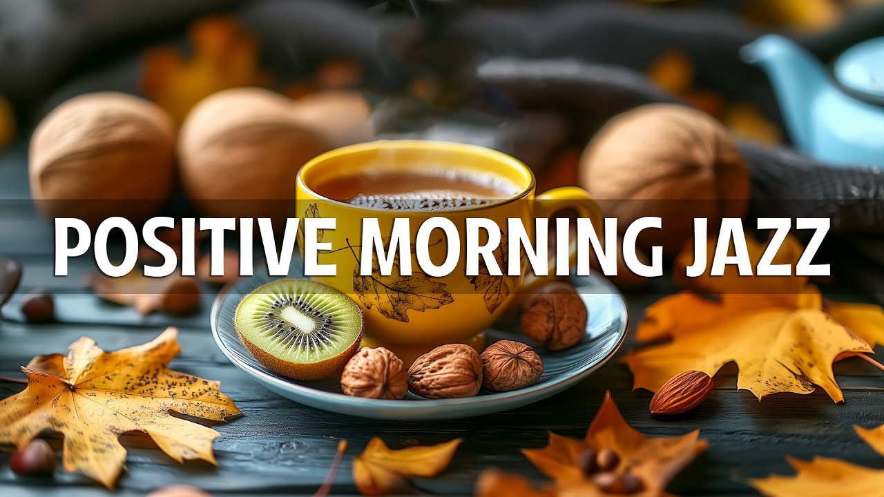 Positive Morning Jazz Music for a Relaxing Start ☕ Uplifting Coffee ...