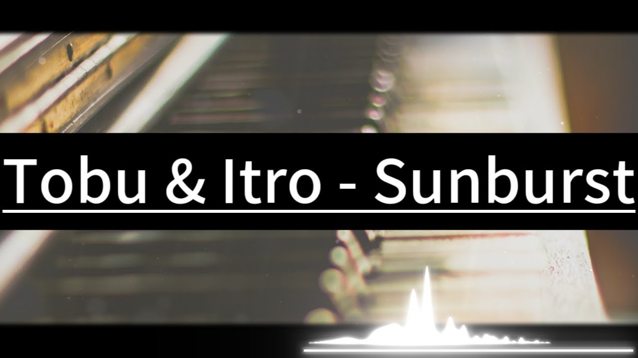 Tobu & Itro - Sunburst -Piano Arrangement- - YouTube
