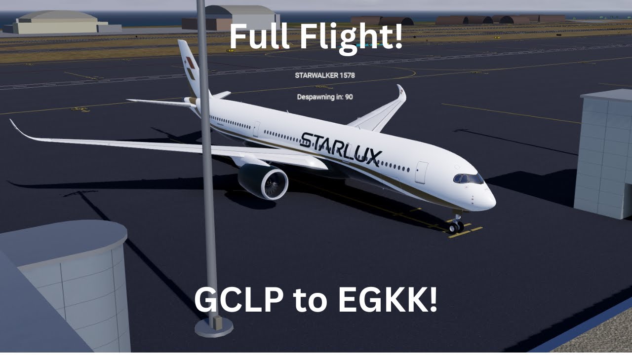 Full Flight! GCLP to EGKK! Starlux A350-900! Project Flight Roblox ...