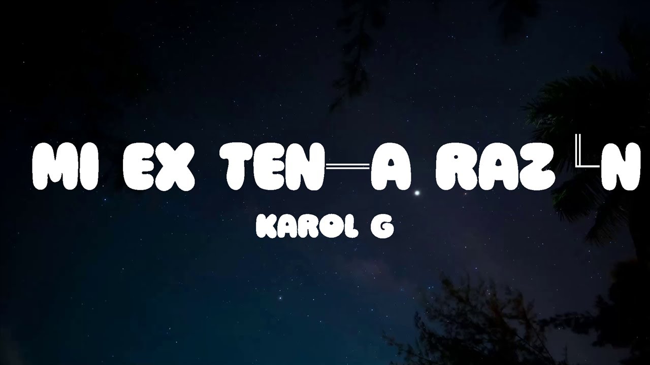 KAROL G - MI EX TENÍA RAZÓN (Letra/Lyrics) - YouTube