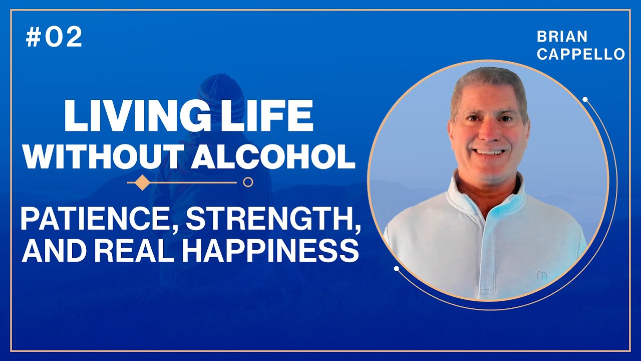 Living Life Without Alcohol: Patience, Strength, and Real Happiness ...