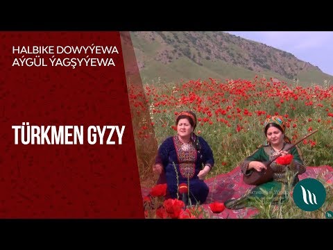 Halbike Dowyýewa we Aýgül Ýagşyýewa - Türkmen gyzy | 2019