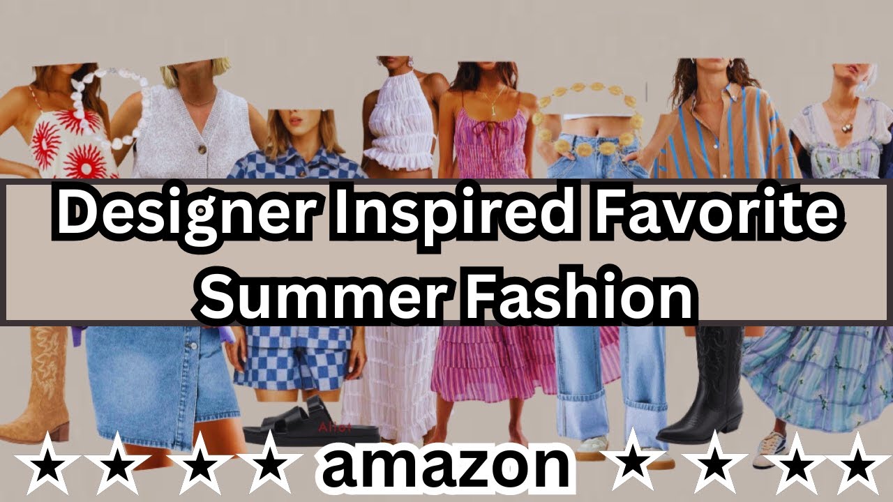 Best Amazon Designer Inspired Favorite Affordable summer fashion - YouTube