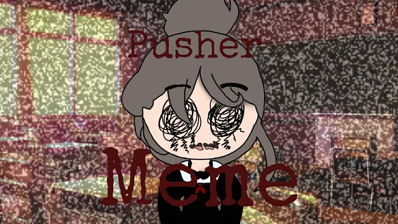 Pusher Meme - YouTube
