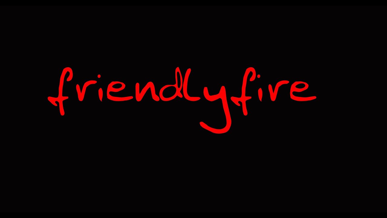 Friendly Fire