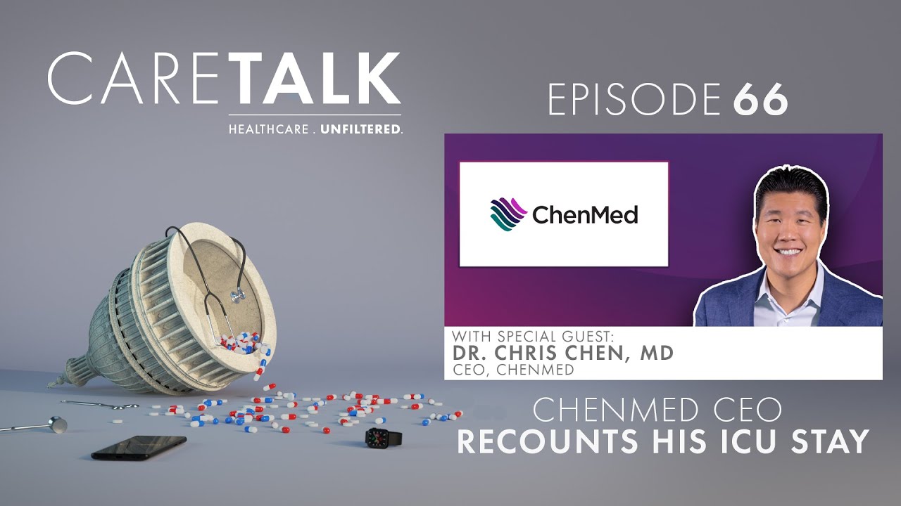 CareTalk Podcast Episode #66 - Dr. Chris Chen, MD: ChenMed CEO Recounts His ICU Stay - YouTube