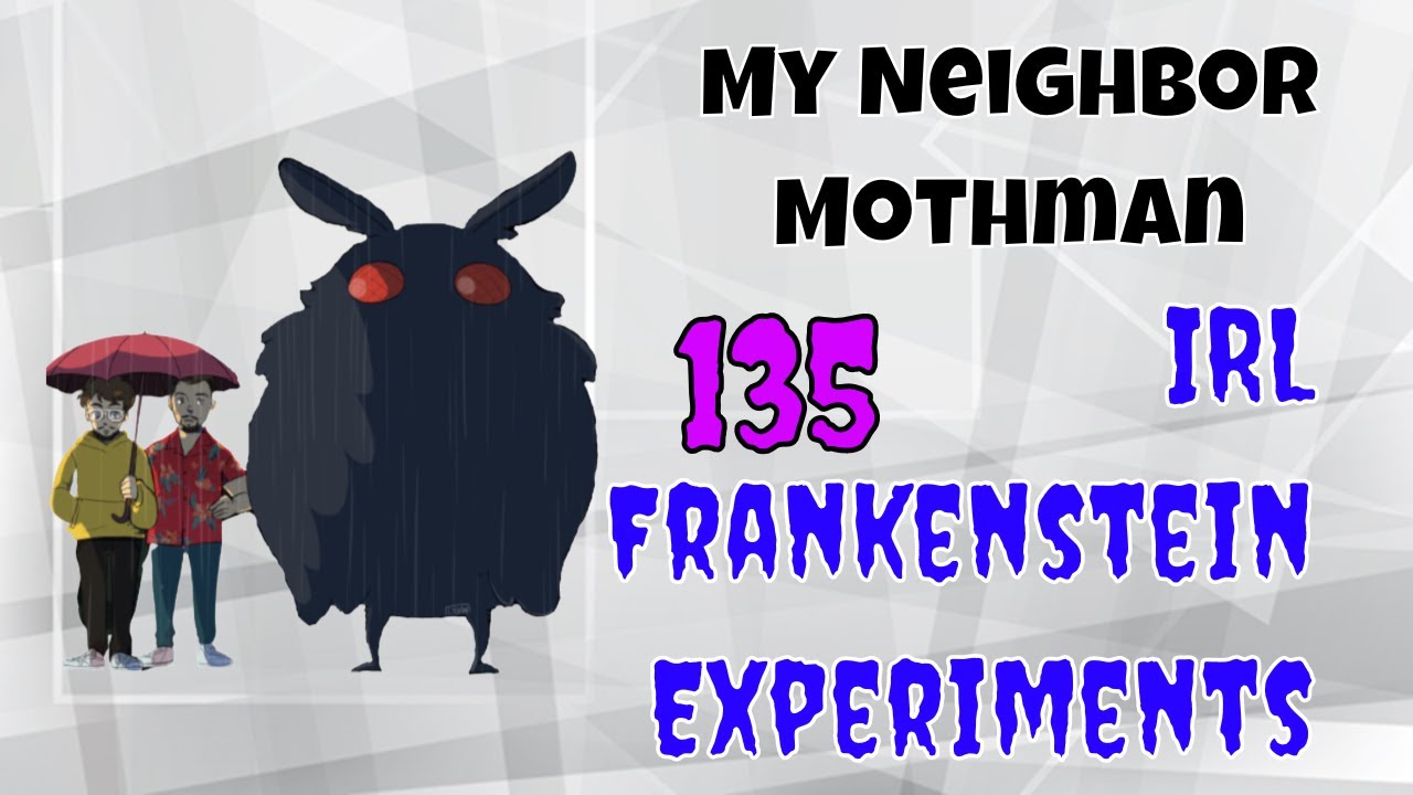My Neighbor Mothman 135 (IRL Frankenstein Experiments) - YouTube