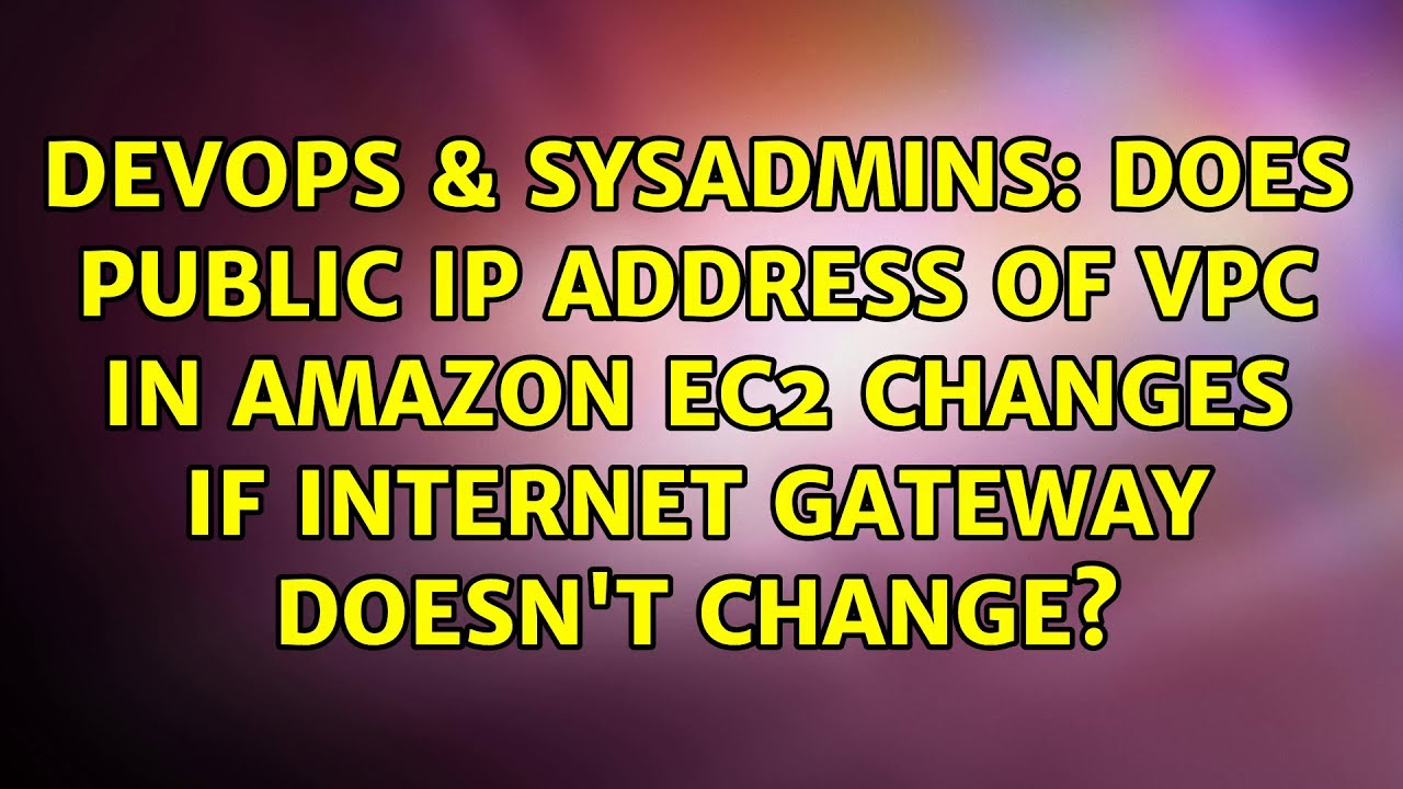 Does public IP address of VPC in Amazon EC2 changes if internet gateway ...