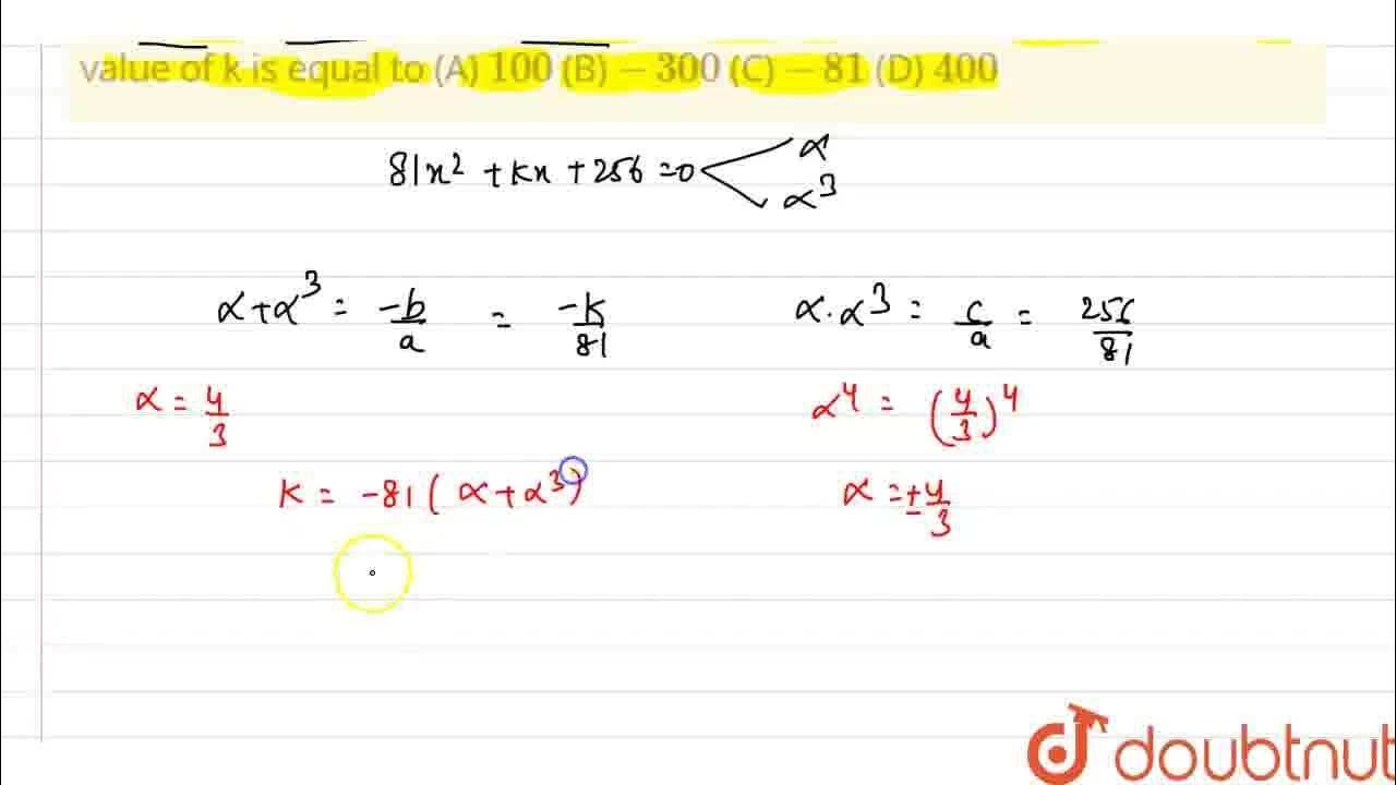 If One Root Is Cube Of The Other Of Equation 81x 2 kx 256 0 Then Value if-one-root-is-cube-of-the-other-of-equation-81x-2-kx-256-0-then-value