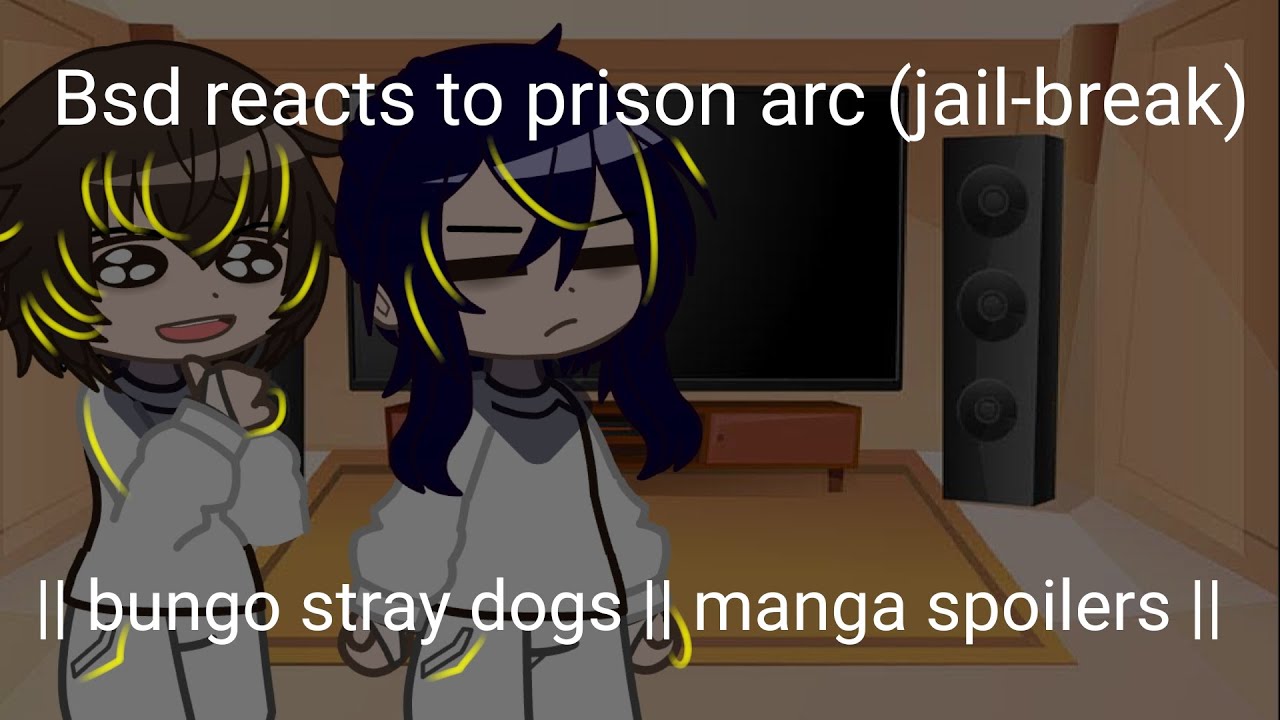 Bsd reacts to prison arc (jail-break) || bungo stray dogs || manga ...