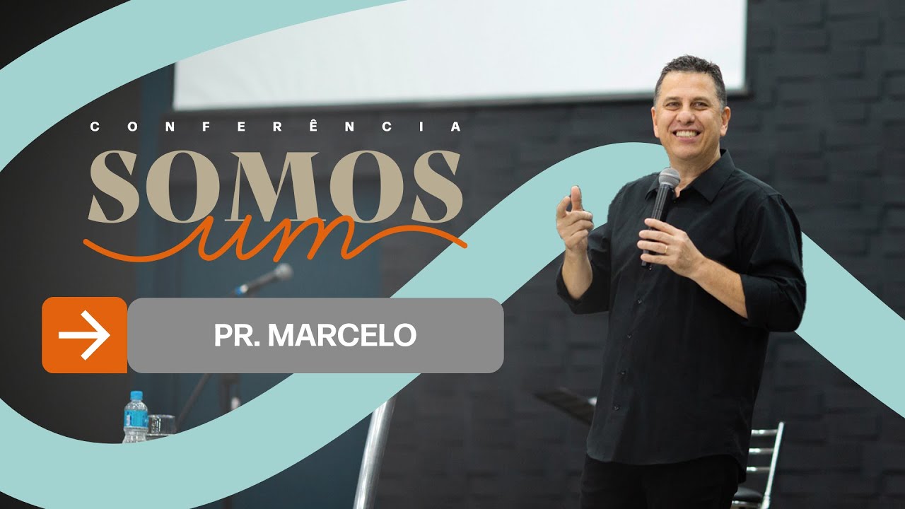 CONFERÊNCIA SOMOS UM || Pr. Marcelo Araújo - YouTube