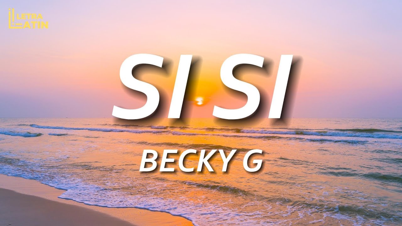 Becky G - SI SI (Letra/Lyrics) | Latin Letra - YouTube