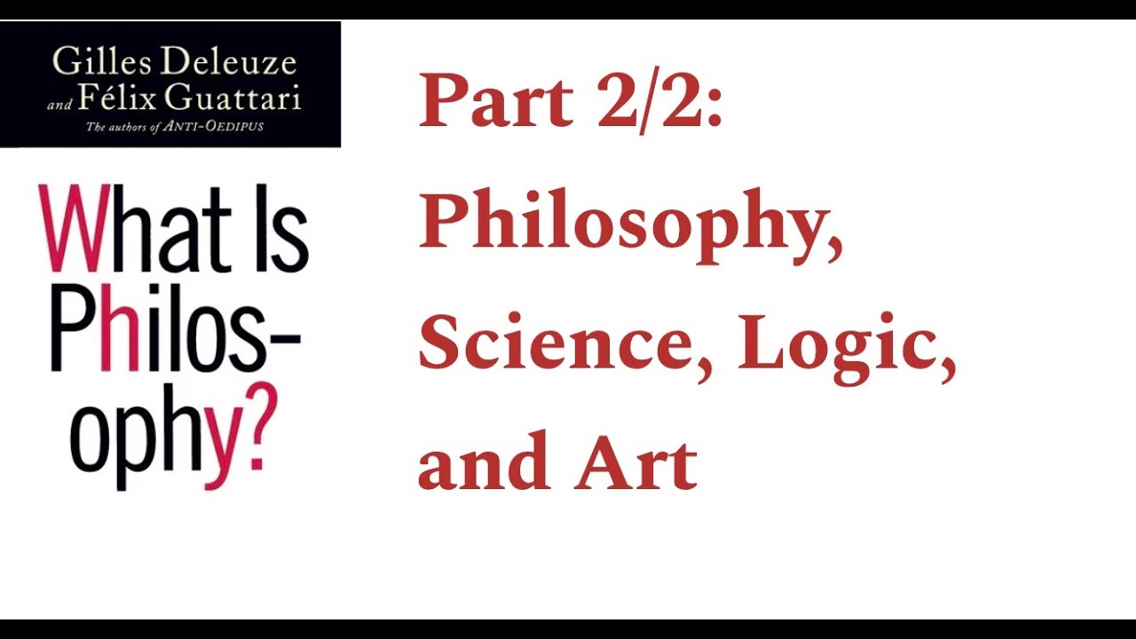 Deleuze and Guattari "What is Philosophy?" | Part 2/2: Philosophy ...