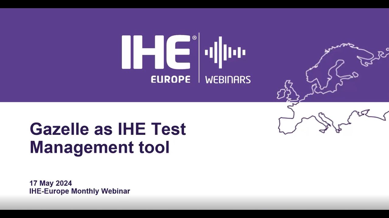 IHE-Europe Webinars: Session 7 - Gazelle as IHE Test Management tool ...