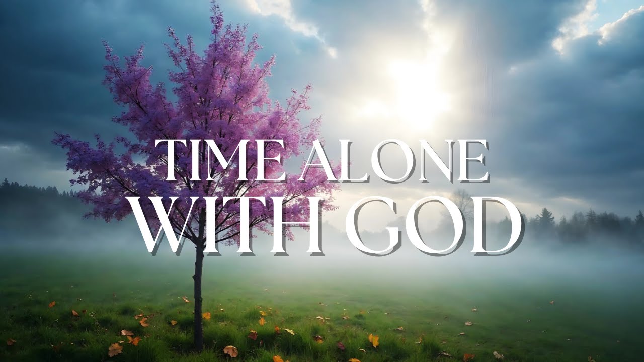TIME ALONE WITH GOD - Instrumental Worship with Encouraging Scriptures ...
