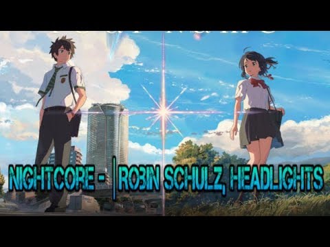 Nightcore - │Robin Schulz, Headlights [feat Ilsey] -【AMV】 - YouTube
