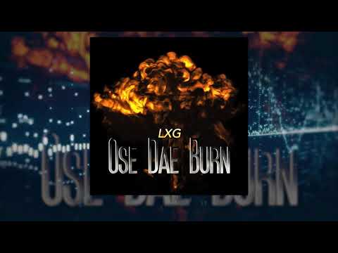 LXG - OSE DEA BURN (Official audio)