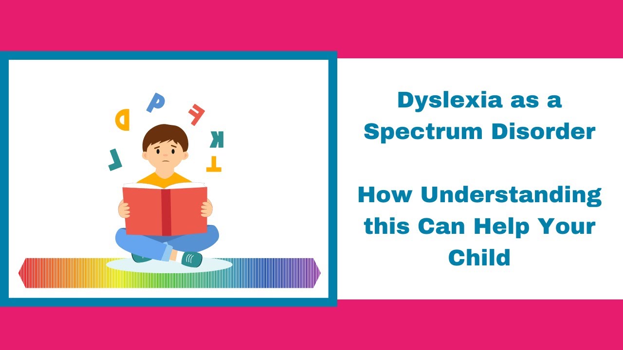 DYSLEXIA SPECTRUM DISORDER | UNDERSTANDING This Can HELP Your CHILD ...