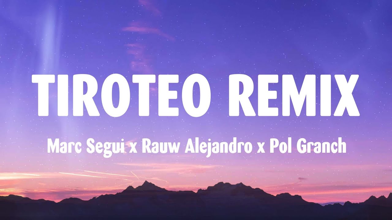 Marc Segui x Rauw Alejandro x Pol Granch - Tiroteo REMIX (Letra/Lyrics ...