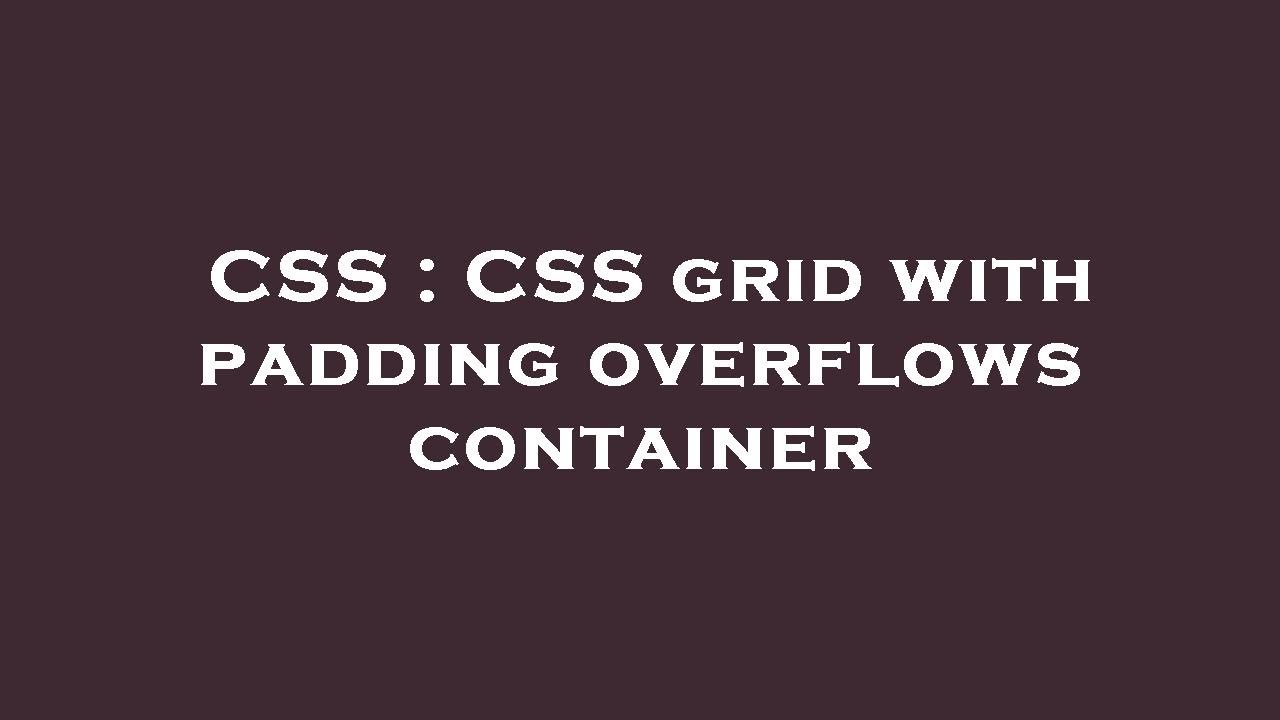 Css Css Grid With Padding Overflows Container Youtube 4668