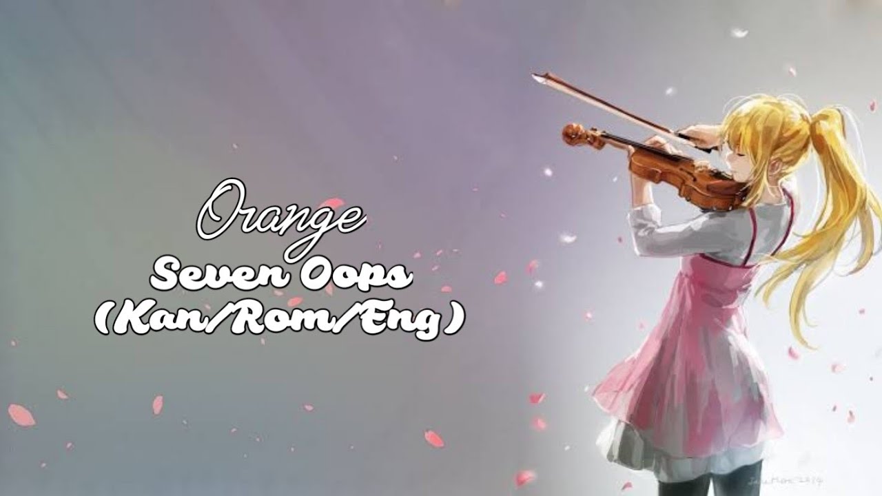 「Orange - Seven Oops」漢字/Romaji/English Lyrics (Shigatsu Wa Kimi No Uso ...