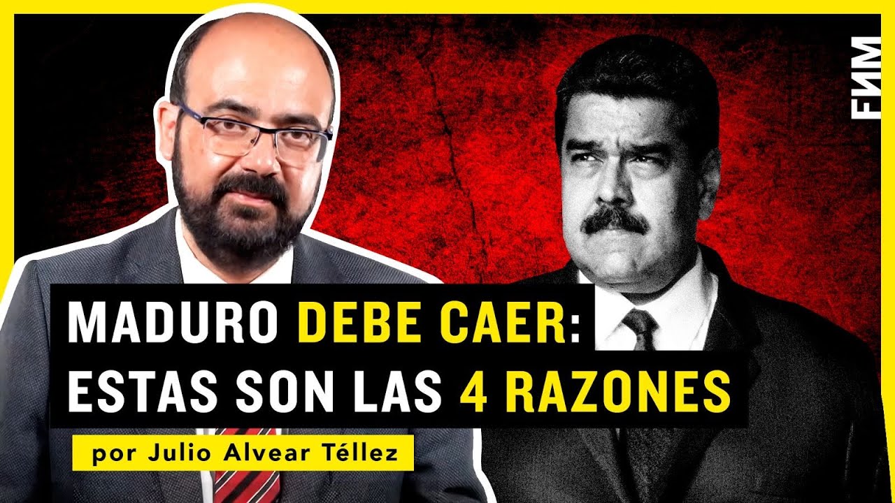 Maduro DEBE CAER: Estas son las 4 RAZONES | por Julio Alvear Téllez ...