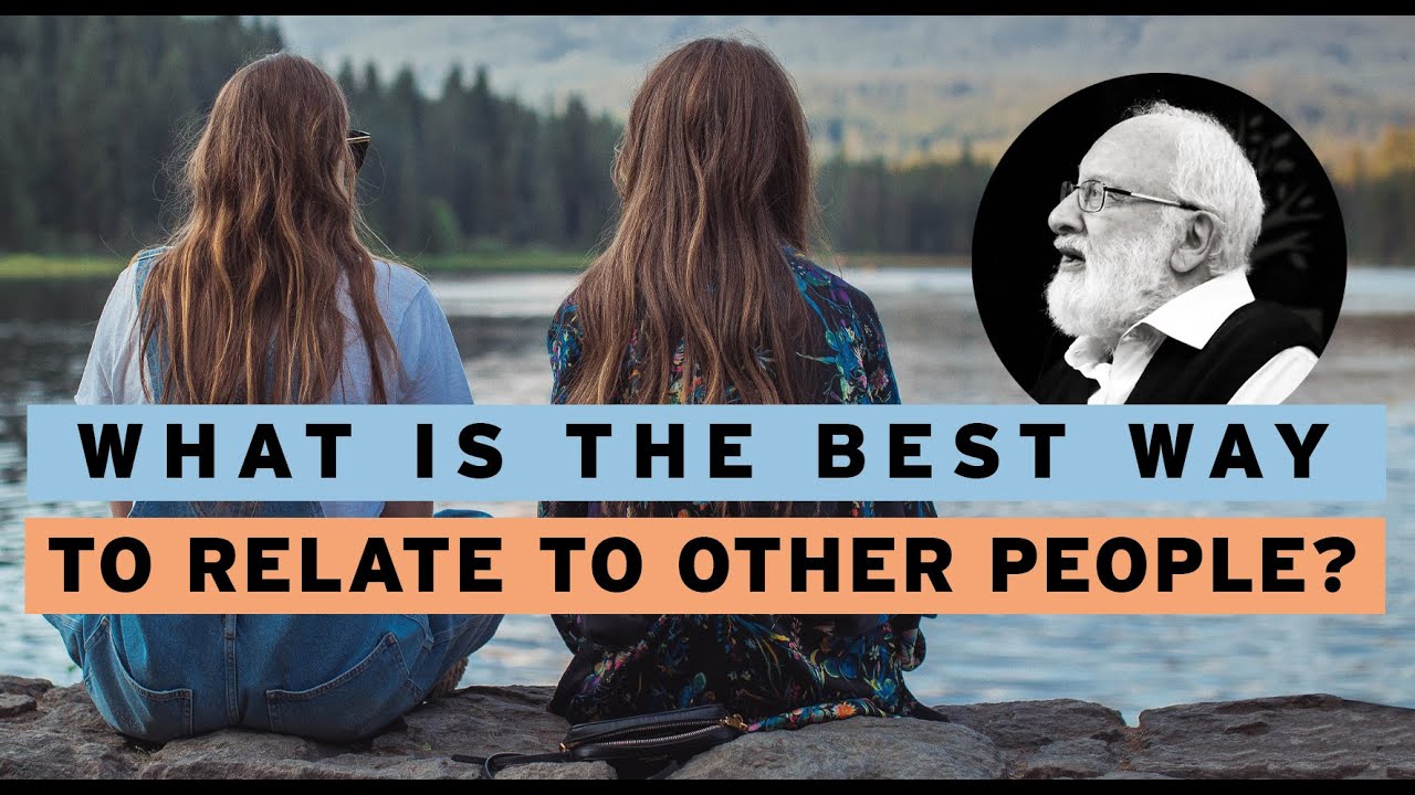 What Is the Best Way to Relate to Other People? - YouTube