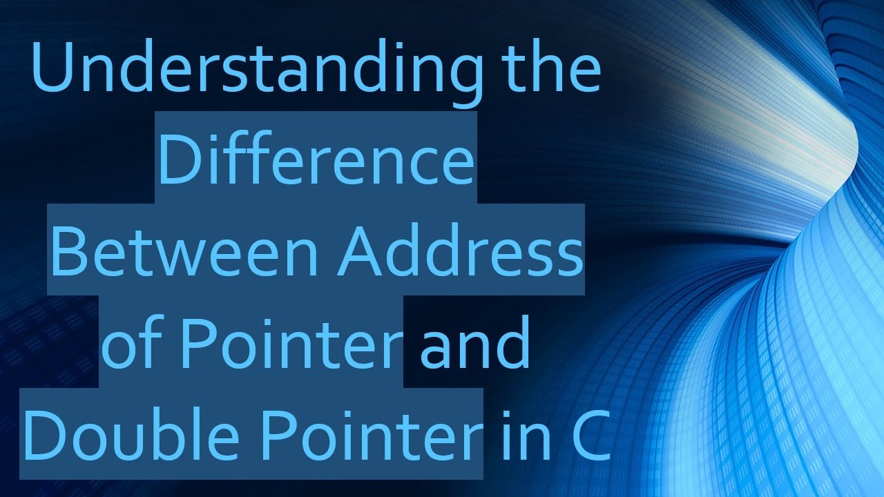 Understanding the Difference Between Address of Pointer and Double ...