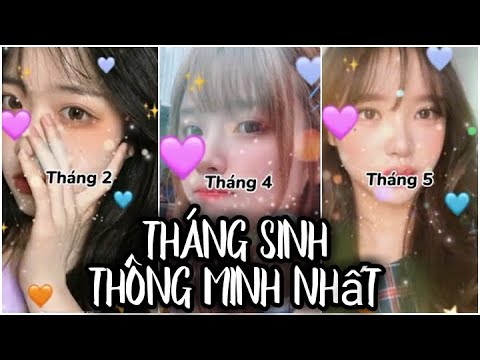 [❤ Tiktok 12 Tháng Sinh ❤] Những Tháng Sinh Nào Thông Minh Nhất ?? 🤓