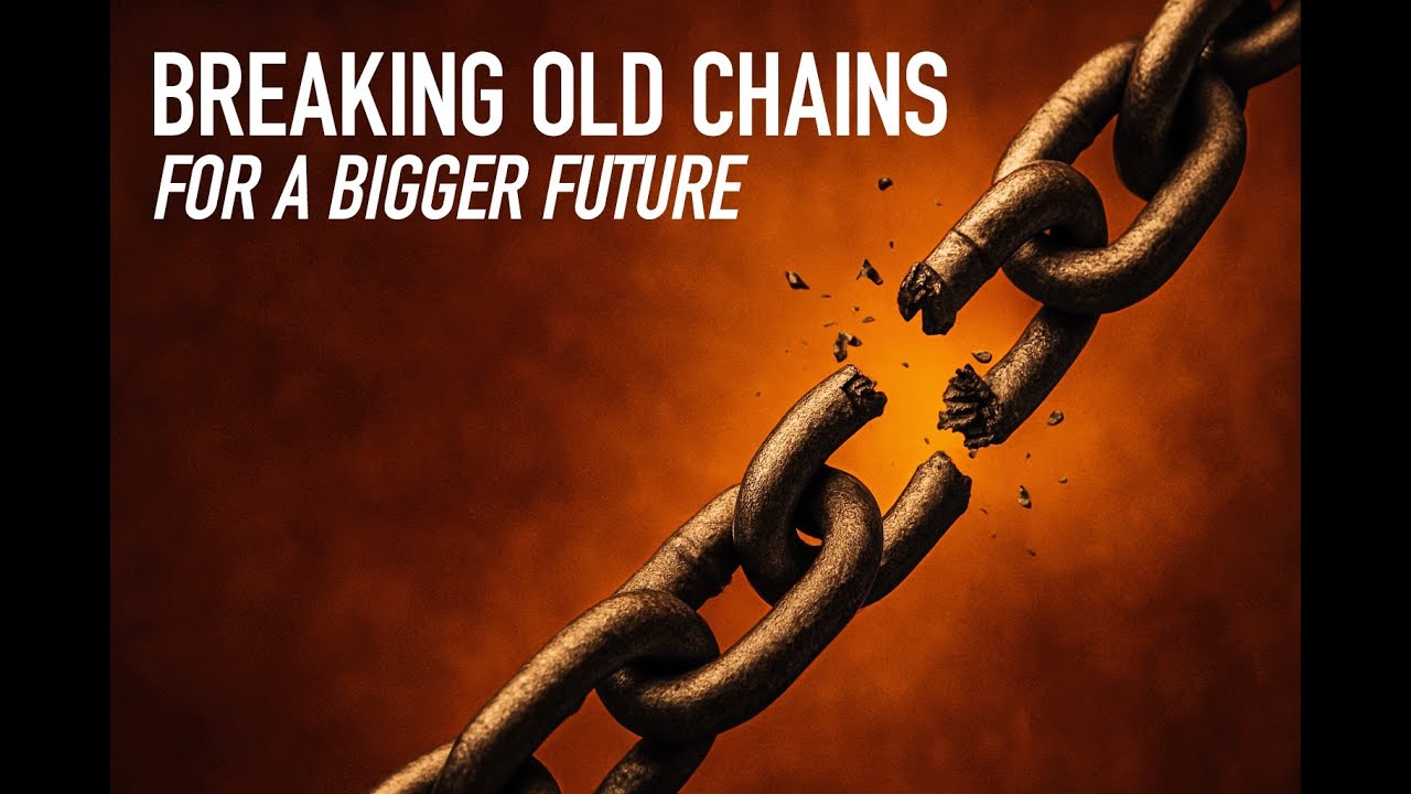 Breaking Old Chains For A BIGGER FUTURE! - YouTube