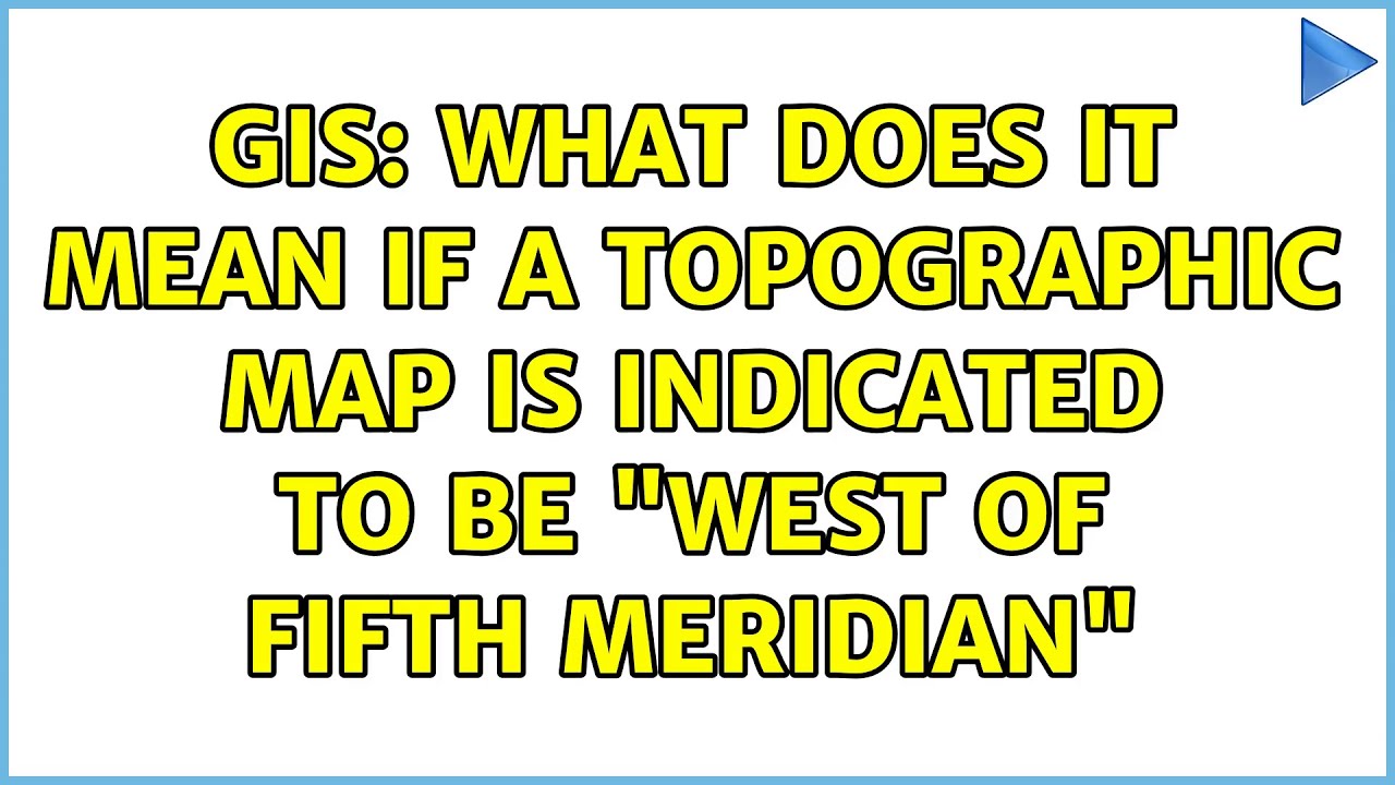 GIS: What does it mean if a topographic map is indicated to be "West of ...