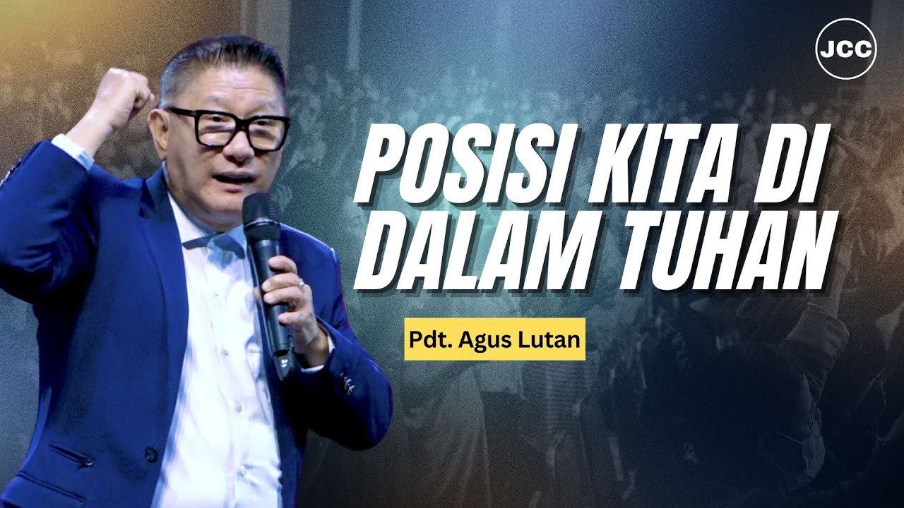 Posisi Kita Di Dalam Tuhan | Pdt. Agus Lutan | JCC Cijantung - YouTube