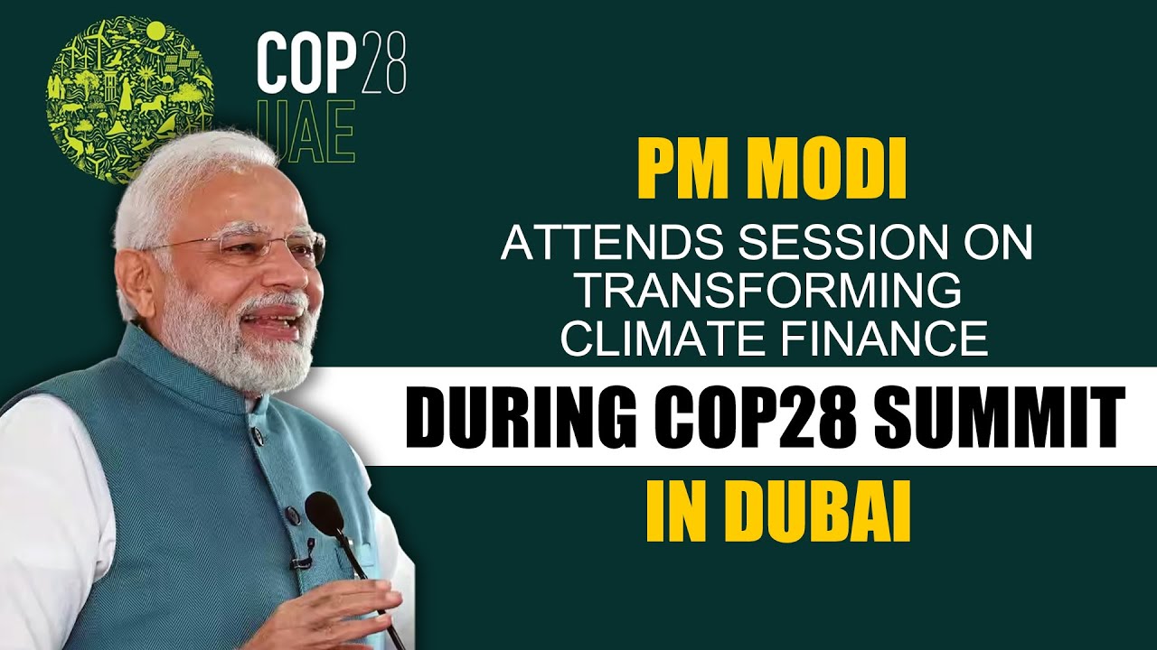 LIVE: PM Modi attends session on Transforming Climate Finance during ...