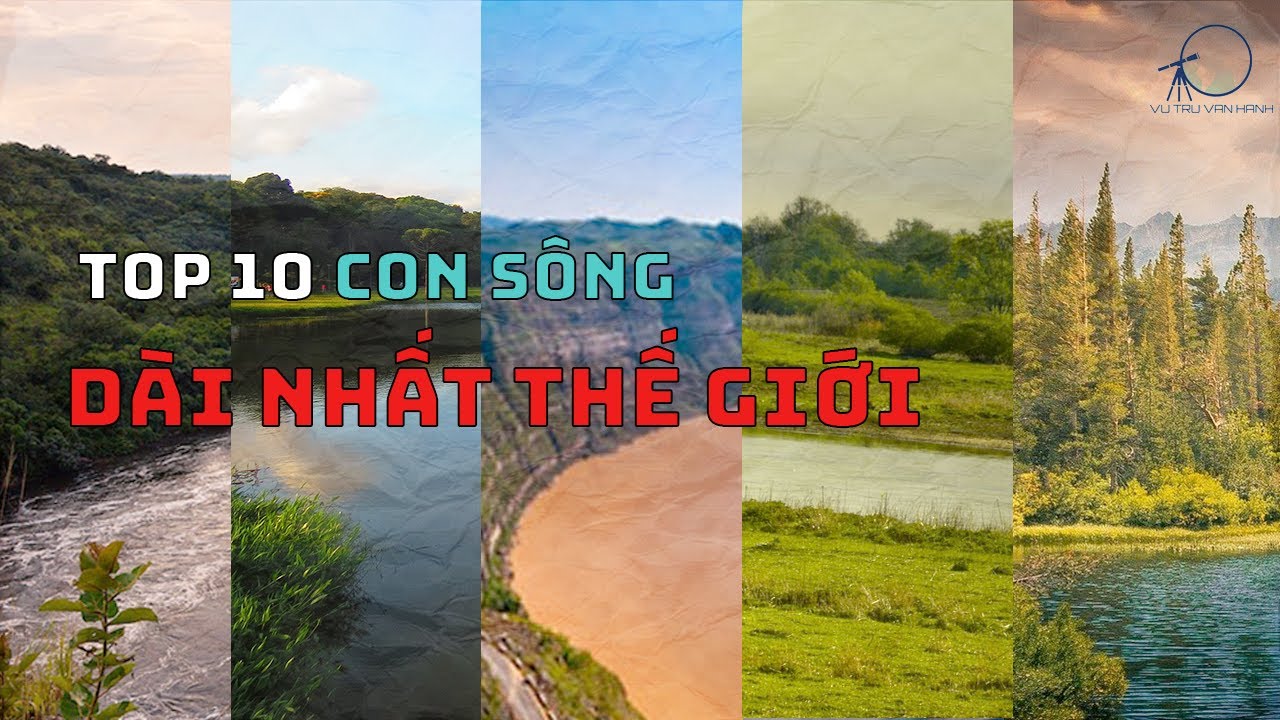 Top 10 con sông dài nhất thế giới | Những điều thú vị - YouTube