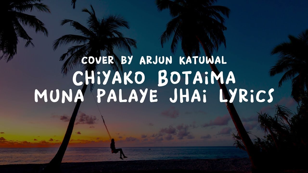 Chiyako Botaima Muna Palaye Jhai Lyrics Arjun Katuwal Cover Song Simple Lyrics - YouTube