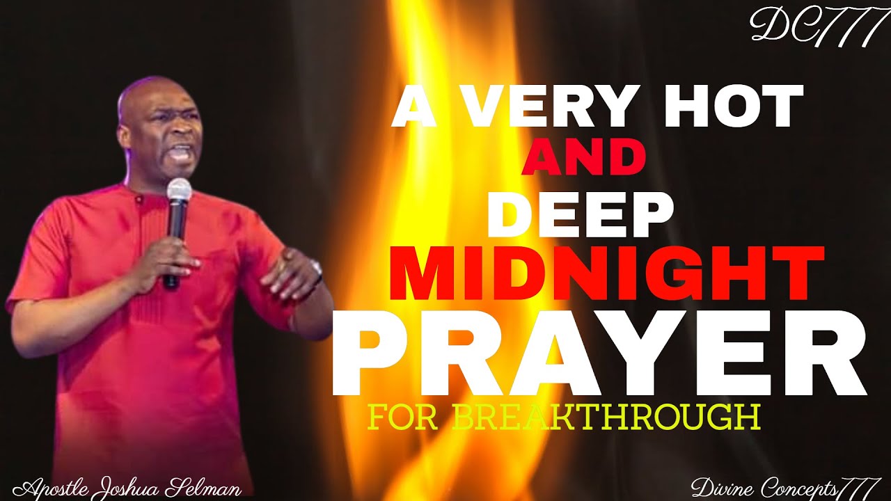 A Very Hot And Deep Midnight Prayer For Breakthrough Apostle Joshua