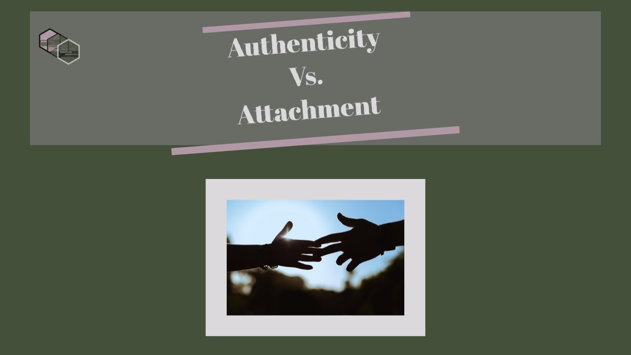 Authenticity Vs. Attachment Breakdown - YouTube