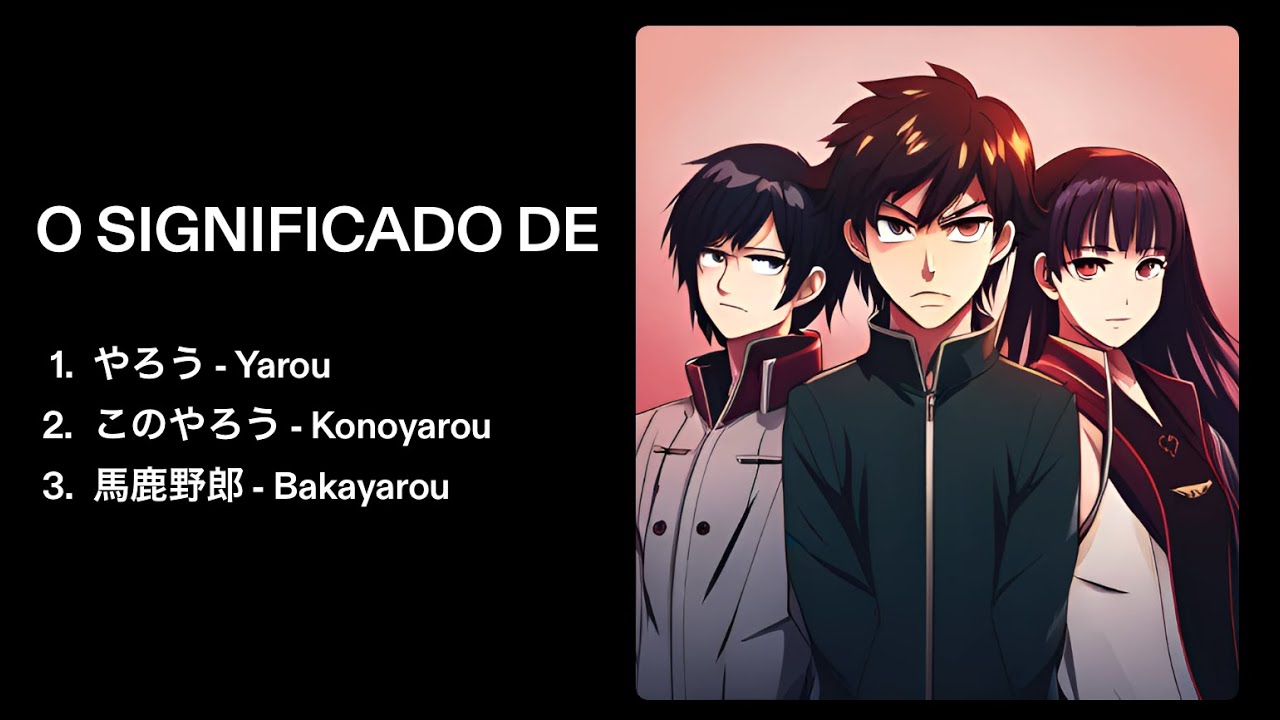 Significado de Yarou, Konoyarou e Bakayarou em Japonês - YouTube