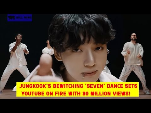 Jungkook's Bewitching 'Seven' Dance Sets YouTube on Fire with 30 ...
