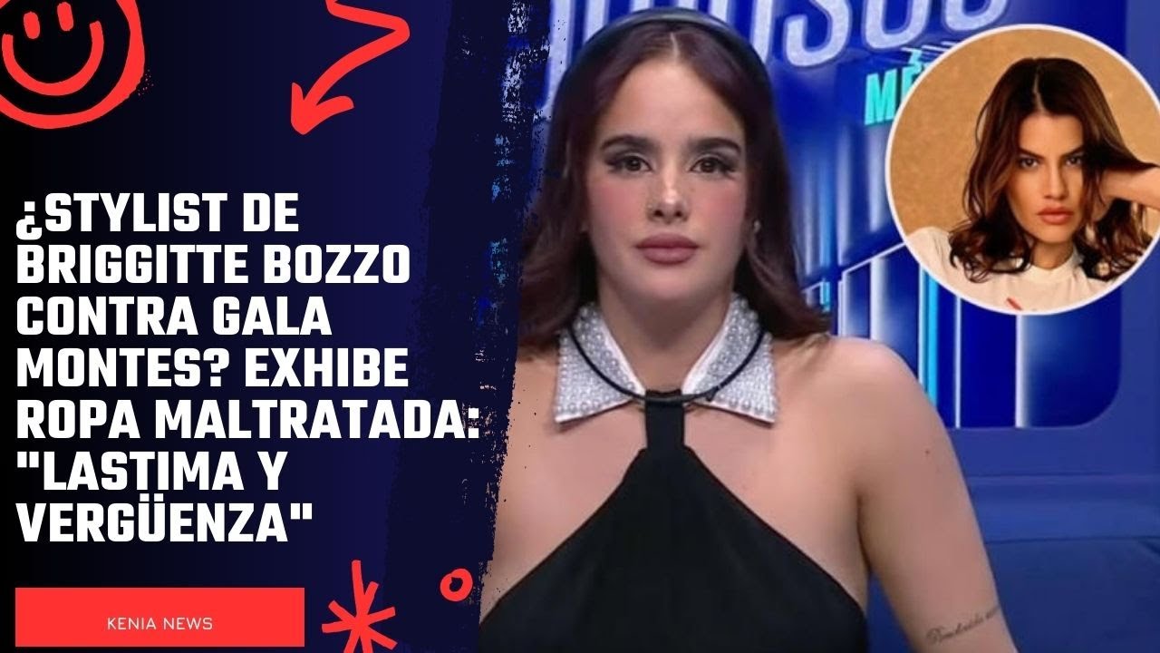 ¿Stylist de Briggitte Bozzo contra Gala Montes? Exhibe ropa maltratada ...