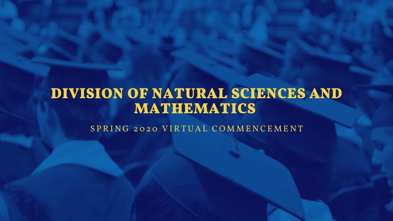 Division of Natural Sciences and Mathematics | Spring 2020 Virtual ...