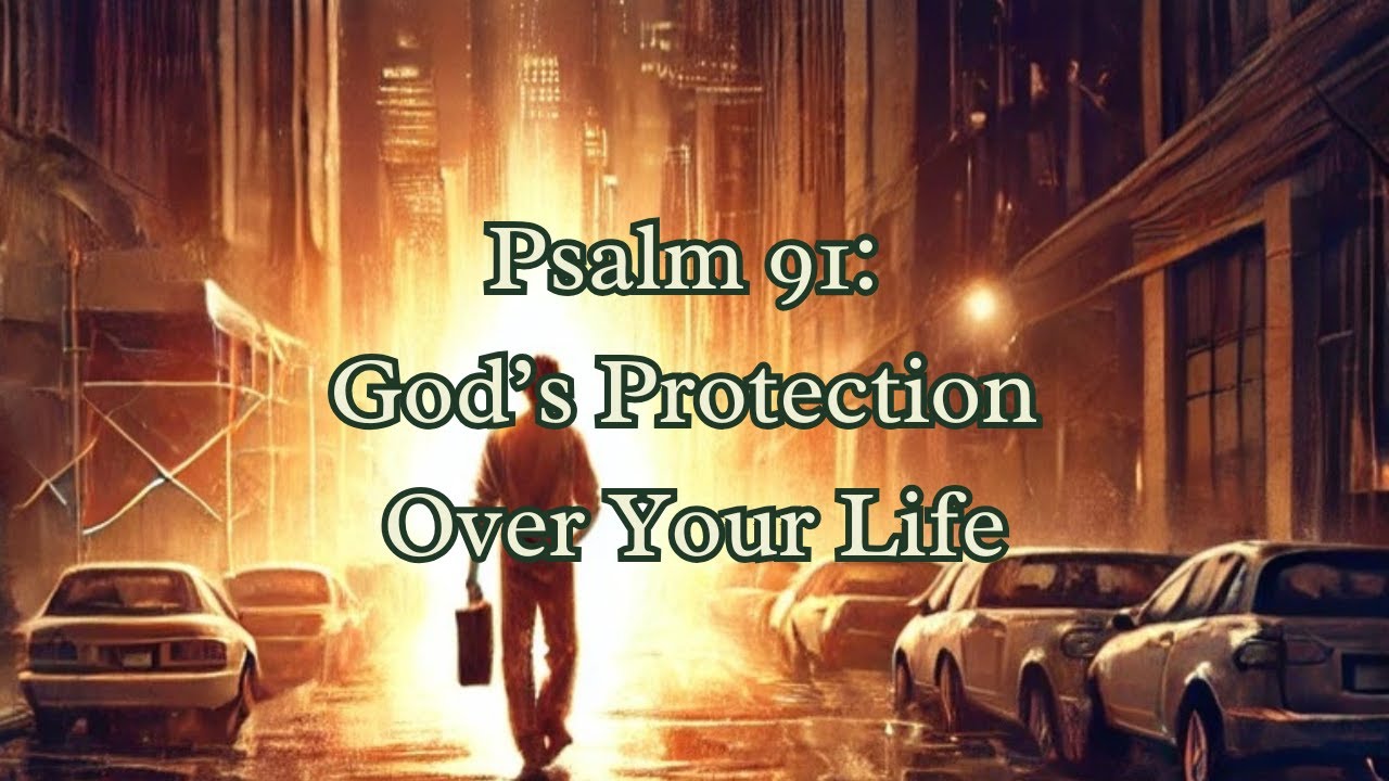 Ep.3 Psalm 91: God’s Protection Over Your Life - YouTube