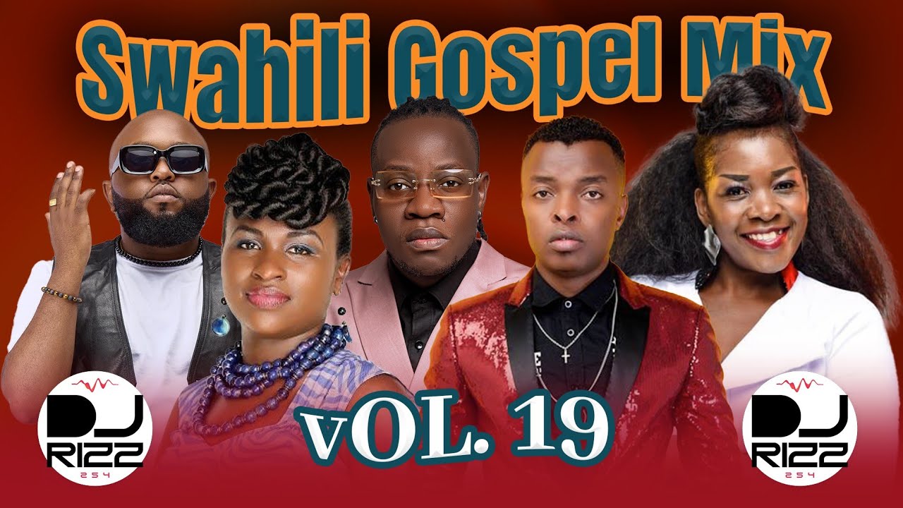 🔴SWAHILI GOSPEL MIX VOL.19 - DJ RIZZ ft Solomon Mkubwa|Mercy Masika ...