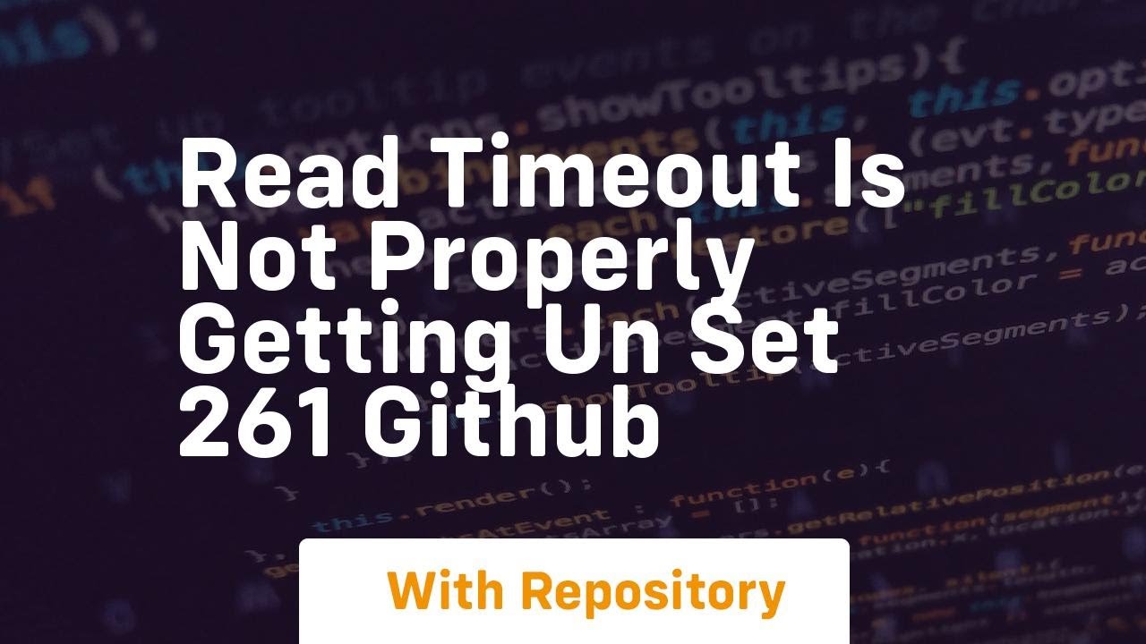 read timeout is not properly getting un set 261 GitHub - YouTube