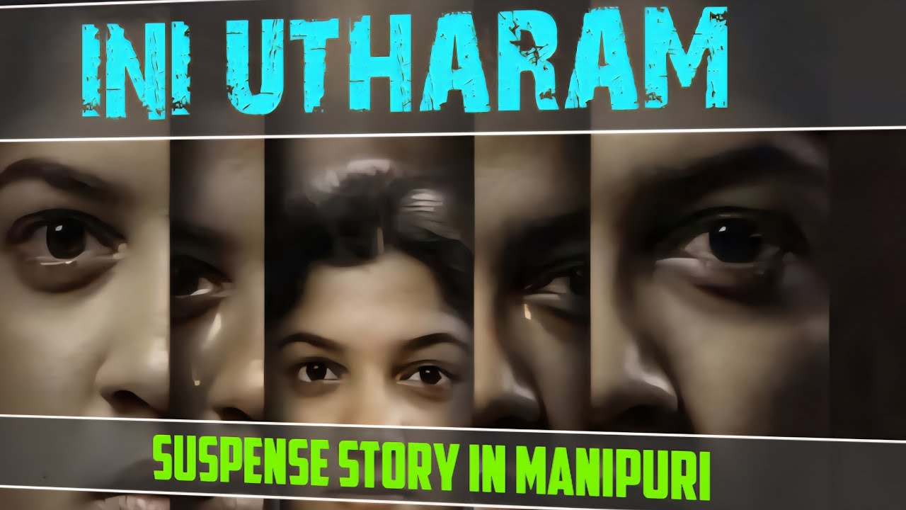 Ini Utharam || explained in manipuri || never ending suspense story in manipuri - YouTube