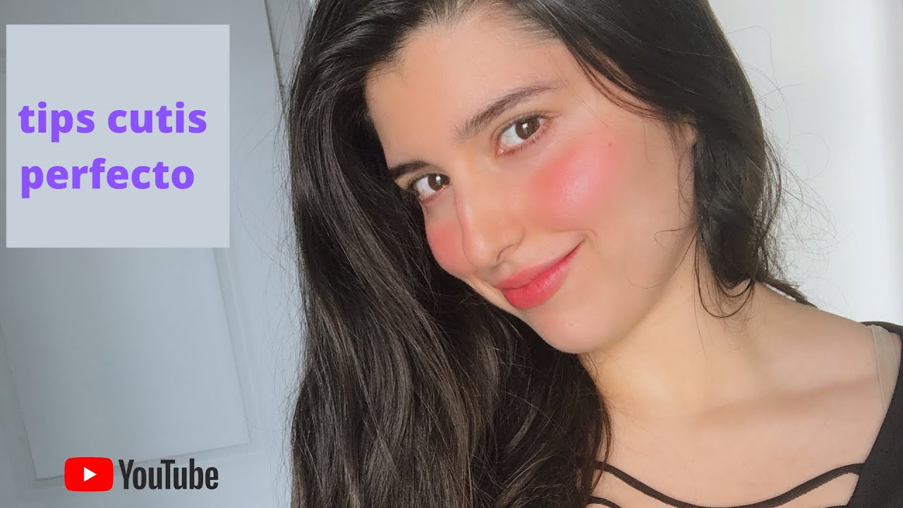 TIPS CUTIS PERFECTO / REJUVENECER / CUTIS DE PORCELANA - YouTube