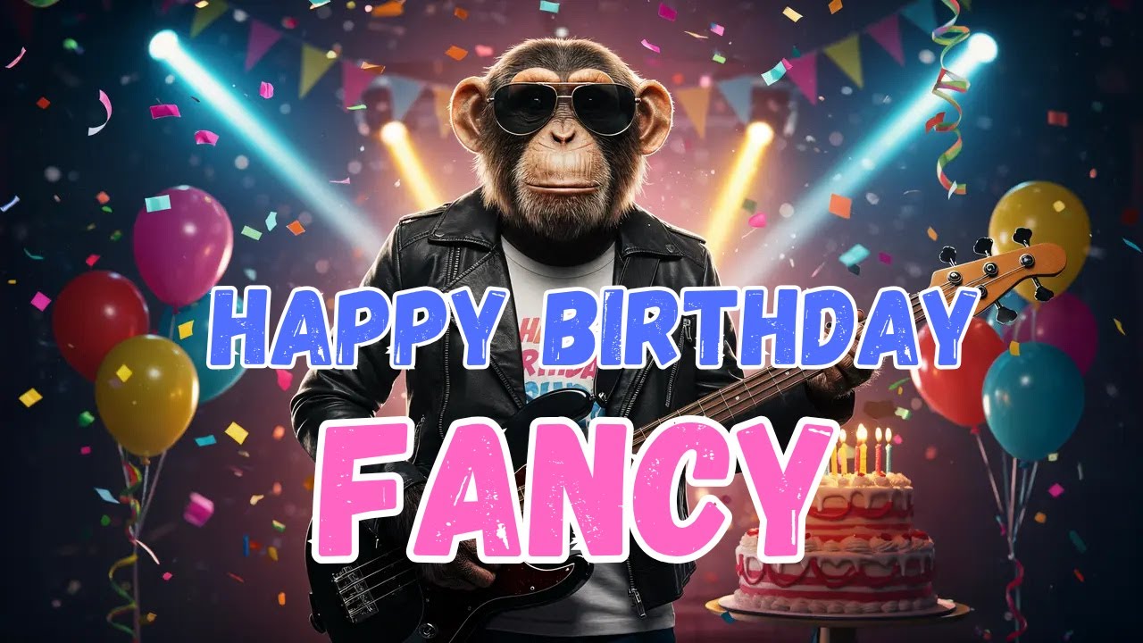 FANCY Happy Birthday Song - Happy Birthday to Fancy - YouTube