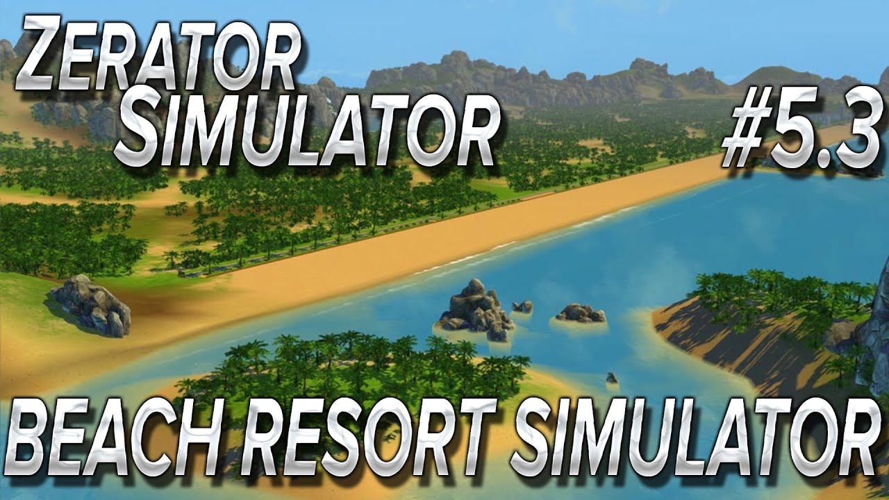 ZeratoR Simulator #5.3 : Beach resort simulator - YouTube