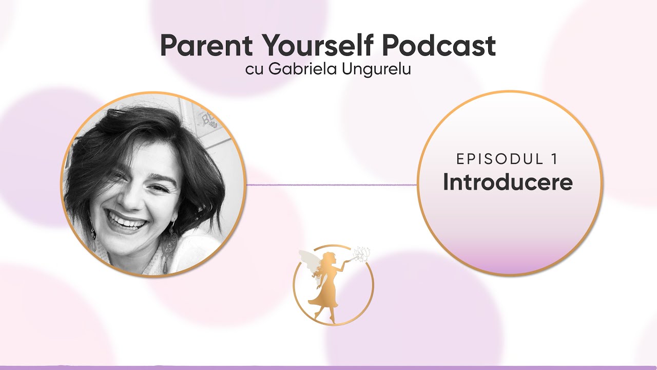 01 Podcast Parent Yourself Episodul 1 - YouTube