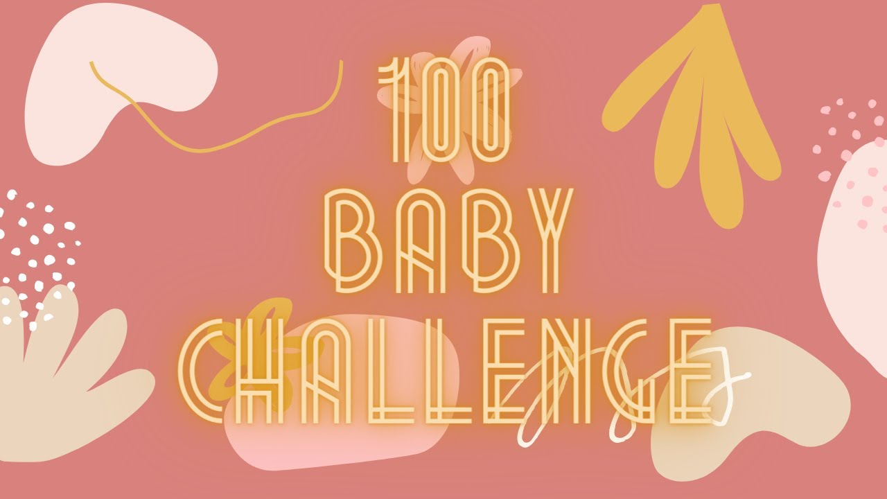 100 Baby Challenge: Part 1 - YouTube